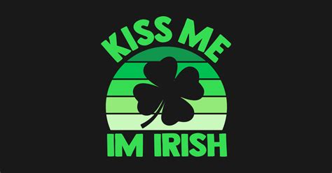 St Patricks Day Kiss Me Im Irish Kiss Me Im Irish T Shirt Teepublic