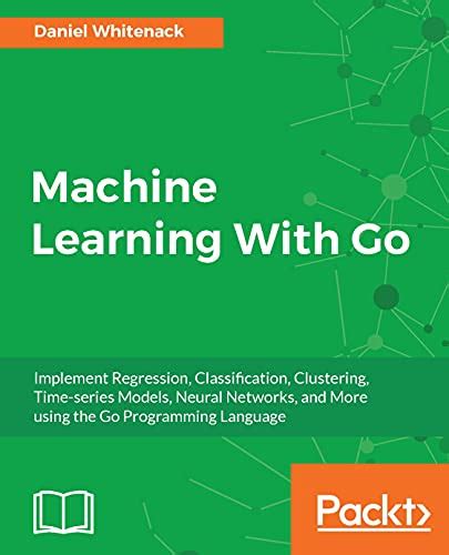 machine learning with go implement regression classification clustering time