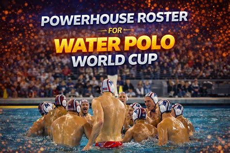 Olympic Stars Headline Team Usas 2026 Water Polo World Cup Roster