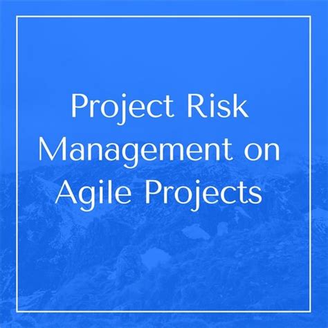 Steps To Manage Risks On Agile Projects