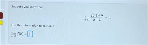 solved suppose you know thatlimx→1f x 5x 3 1use this