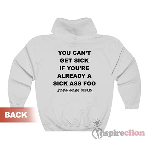 You Cant Get Sick If Youre Already A Sick Ass Foo Hoodie Inspireclion