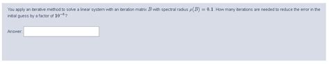 Solved You Apply An Iterative Method To Solve A Linear