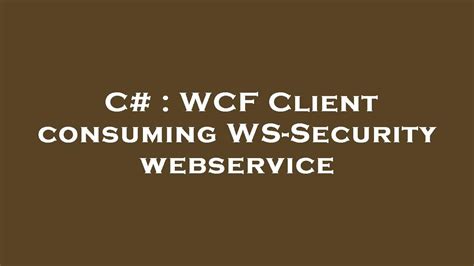 C Wcf Client Consuming Ws Security Webservice Youtube
