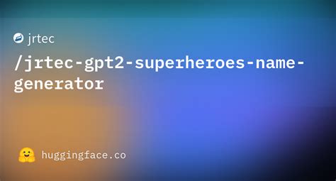 Jrtec Jrtec Gpt2 Superheroes Name Generator · Hugging Face