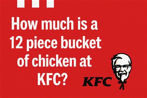 How Much Does A 12 Piece Bucket Of Chicken Cost At Kfc In The Us