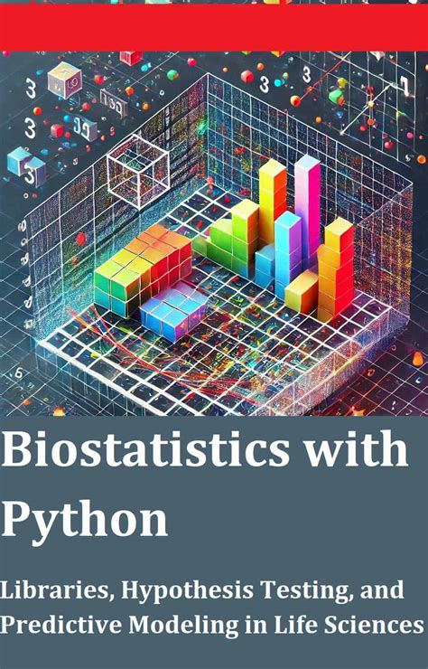 Biostatistics With Python Powerful Libraries Hypothesis Testing And Predictive Modeling In