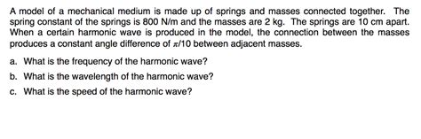 Solved A Model Of A Mechanical Medium Is Made Up Of Springs Chegg Com