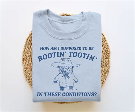 I Cant Root And Toot In These Conditions Funny Sweatshirt Meme Sweatshirt Funny Crewneck
