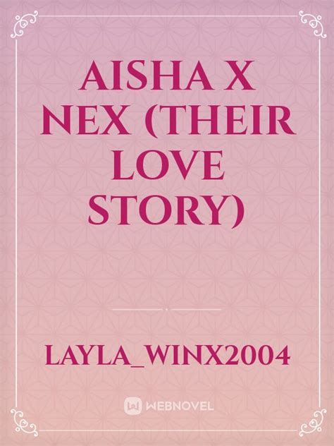 Read Aisha X Nex Their Love Story Laylawinx2004 Webnovel