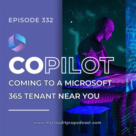 Episode 332 Copilot Coming To A Microsoft 365 Tenant Near You
