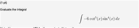Solved 1 Pt Evaluate The Integral 6 Cot A Sin X Dr Chegg Com