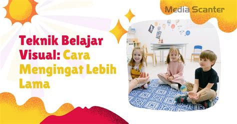 Teknik Belajar Visual Cara Mengingat Lebih Lama Media Scanter