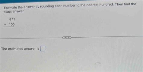 Solved Estimate The Answer By Rounding Each Number To The Nearest