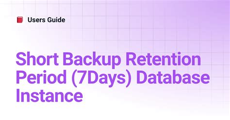 Short Backup Retention Period 7days Database Instance Users Guide