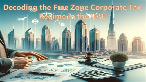 Decoding The Free Zone Corporate Tax Regime In The Uae
