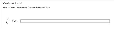 solved calculate the integral use symbolic notation and