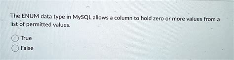 The Enum Data Type In Mysql Allows A Column To Hold Zero Or More Values