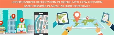 Understanding Geolocation In Mobile Apps How Location Based Services In Apps Enhance Their Appeal