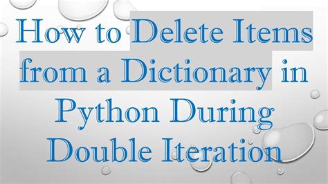 How To Delete Items From A Dictionary In Python During Double Iteration Youtube