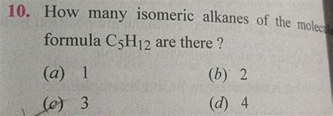 How Many Isomeric Alkanes Of The Molec Formula C5 H12 Are There Filo