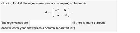 Solved Point Find All The Eigenvalues Real And Complex Chegg