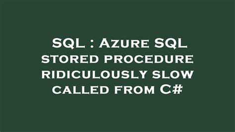 Sql Azure Sql Stored Procedure Ridiculously Slow Called From C Youtube