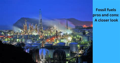 Fossil Fuels Pros And Cons Renewables Today