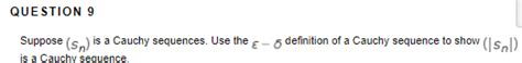 Solved QUESTION 9 Suppose Sn Is A Cauchy Sequences Use Chegg Com