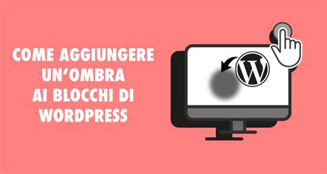 Come Aggiungere Unombra Ai Blocchi Di Wordpress Tutorial