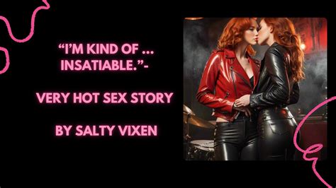 “im Kind Of Insatiable” Very Hot Sex Story By Salty Vixen By “im Kind Of Insatiable” Very Hot Sex Story By Salty Vixen By