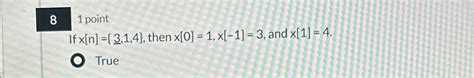 Solved 81 ﻿pointif X[n] {3 1 4} ﻿then X[0] 1 X[ 1] 3 ﻿and