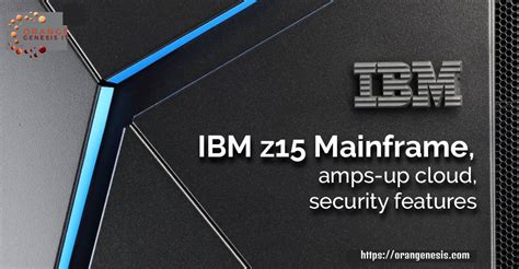 IBM Z15 Mainframe Orange Genesis IT