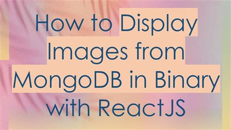 How To Display Images From Mongodb In Binary With Reactjs Youtube