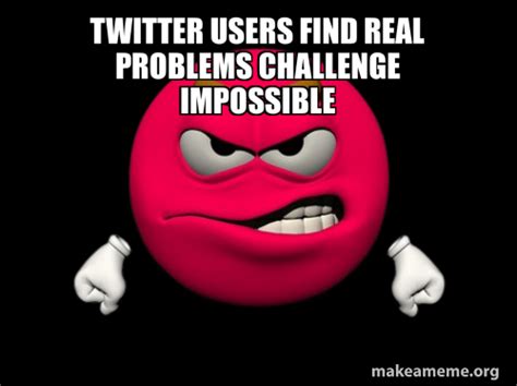 Twitter Users Find Real Problems Challenge Impossible Meme Generator