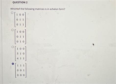 Solved Whichiof The Following Matrices Is In Echelon Form Chegg Com