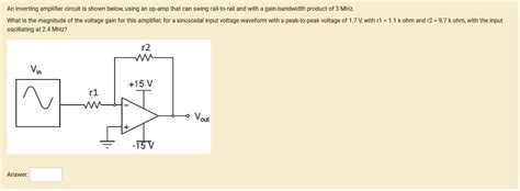 An Inverting Amplifier Circuit Is Shown Below Using An Op Amp That Can Swing Rail To Rail And