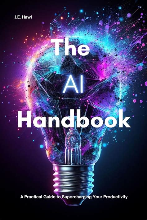 The Ai Handbook A Practical Guide To Supercharging Your Productivity Ebook Hawi