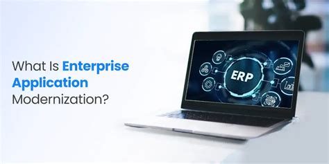 Know About The Basics Of Enterprise Application Modernization