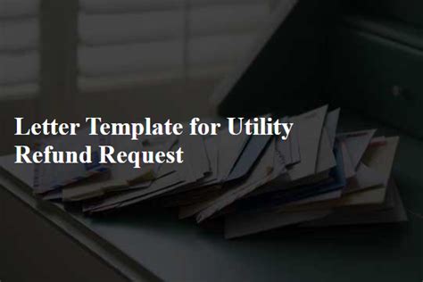 Letter Template For Utility Refund Request Free Samples In Pdf Letterin