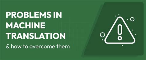 7 Typical Problems In Machine Translation How To Solve Them
