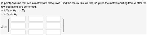 Solved Assume That A Is A Matrix With 3 Rowsfind The Matrix
