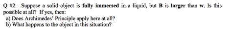 Solved Q 2 Suppose A Solid Object Is Fully Immersed In A Chegg Com