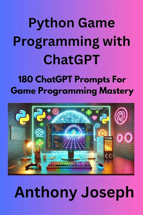 Python Game Programming With Chatgpt 180 Chatgpt Prompts For Game