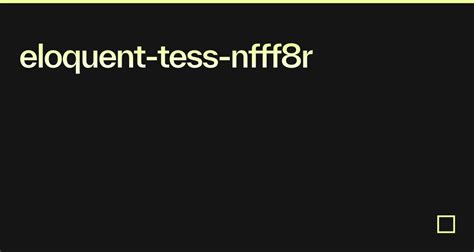 Eloquent Tess Nfff8r Codesandbox Eloquent Tess Nfff8r Codesandbox