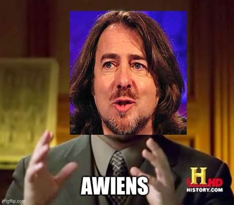 Ancient Aliens Meme Imgflip