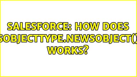 Salesforce How Does Sobjecttype Newsobject Works 2 Solutions
