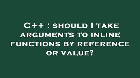 C Should I Take Arguments To Inline Functions By Reference Or Value YouTube