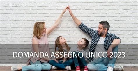 Assegno Unico 2023 Come Avere Più Soldi Quando Spettano