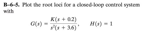 Solved B 6 5 Plot The Root Loci For A Closed Loop Control